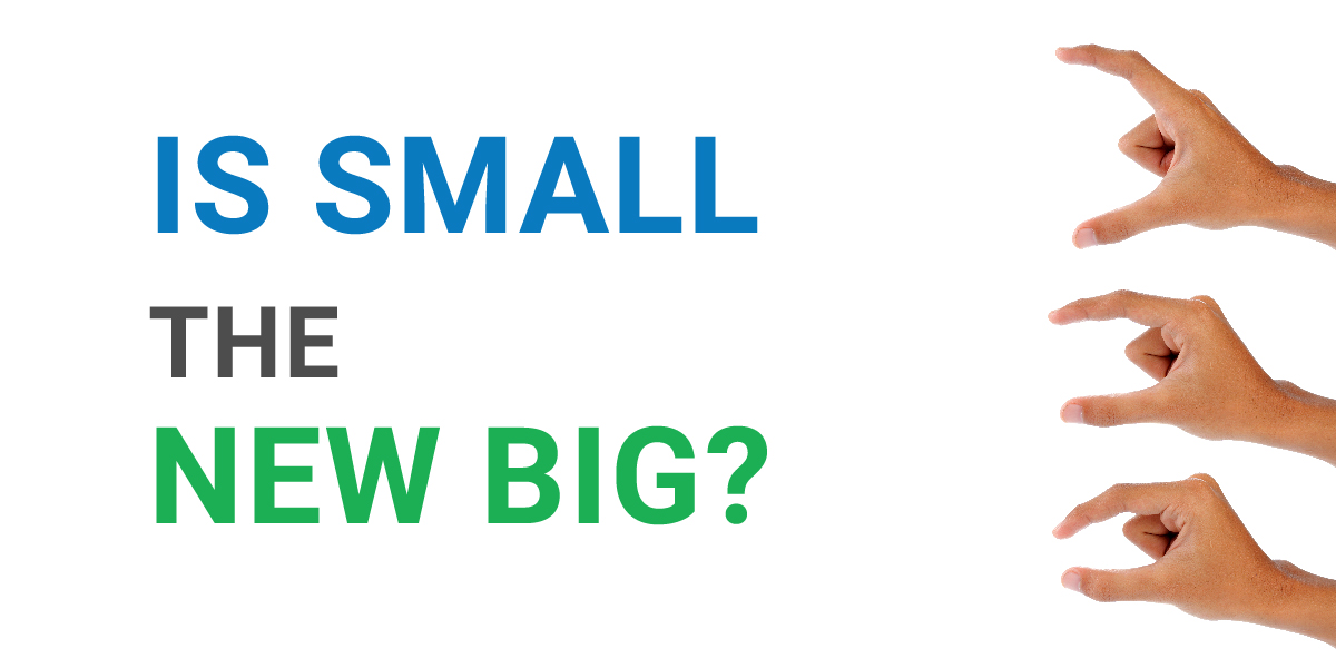 Is Small the new Big?Insights